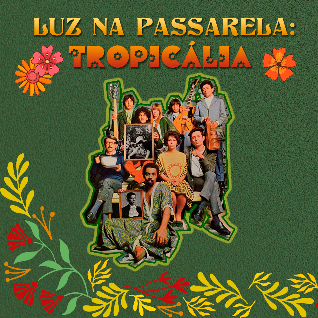 Luz na passarela: Tropicália - Jornalismo Júnior